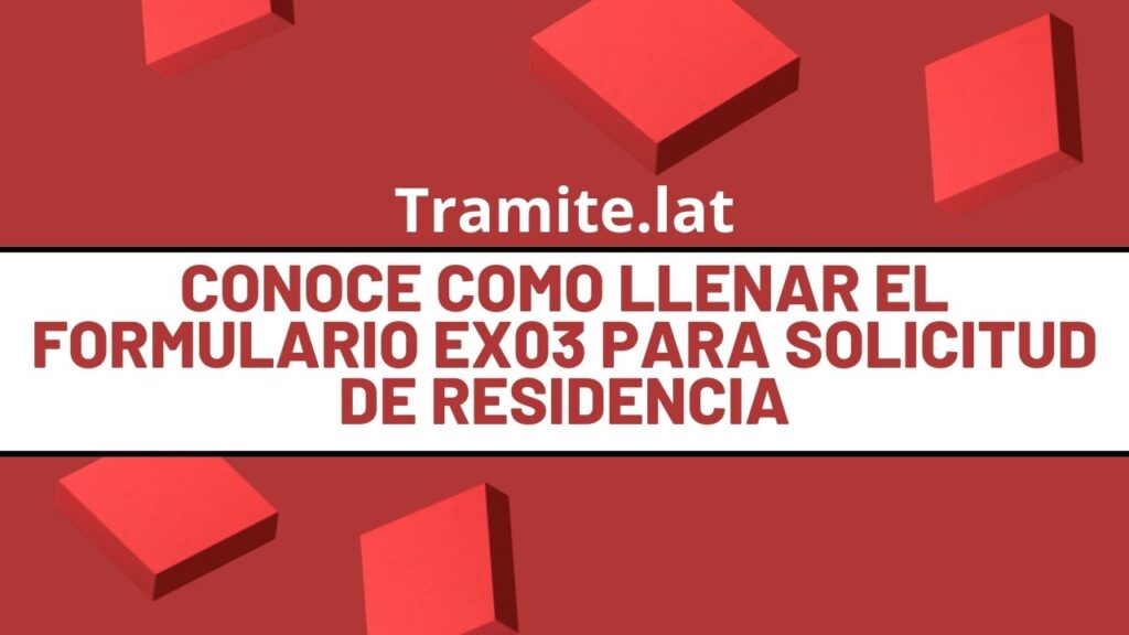 Conoce Como Llenar El Formulario Ex03 Para Solicitud De Residencia 🤗 ...